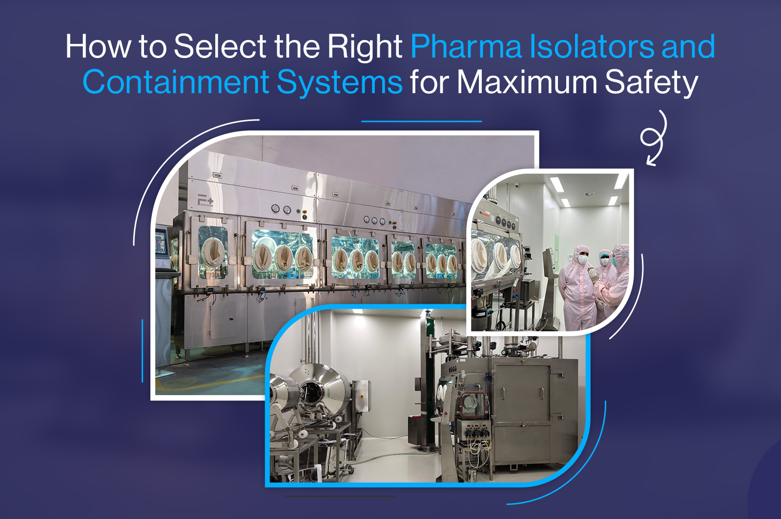 How to Select the Right Pharma Isolators and Containment Systems for Maximum Safety. - F Plus ...